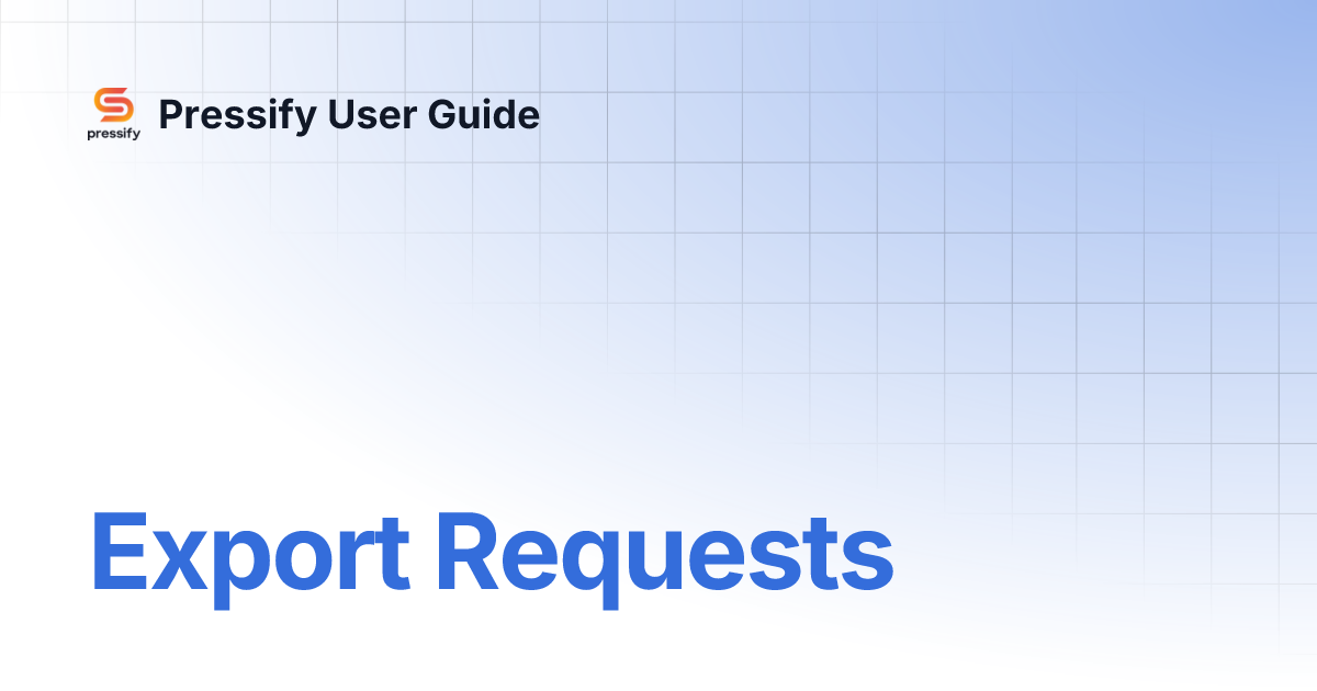 Export Requests | Pressify User Guide